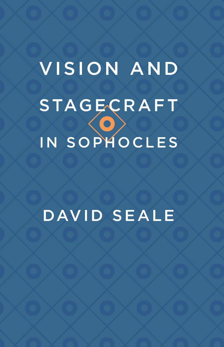 Vision and Stagecraft in Sophocles (9780226181745): David Seale ...