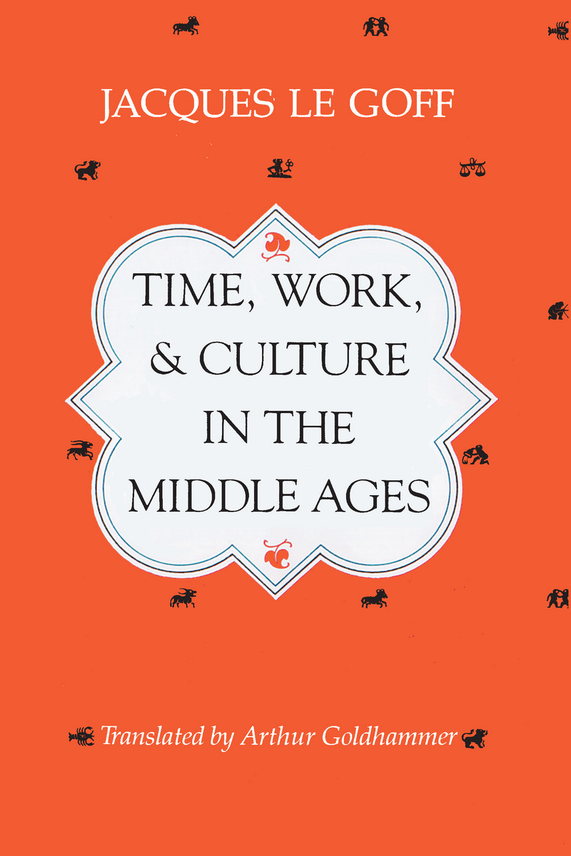 Time, Work, and Culture in the Middle Ages (9780226470818): Jacques Le ...