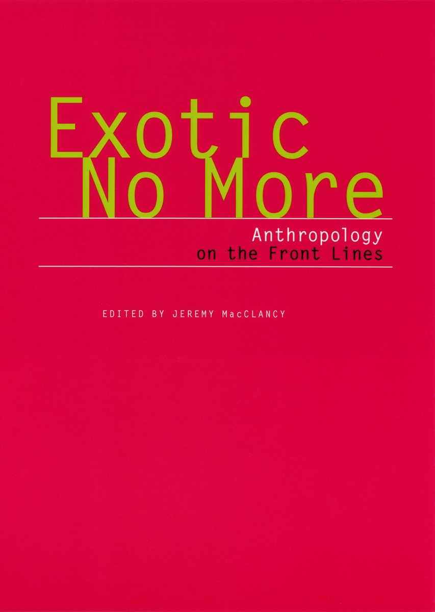 Exotic No More: Anthropology on the Front Lines (9780226500133): Jeremy ...