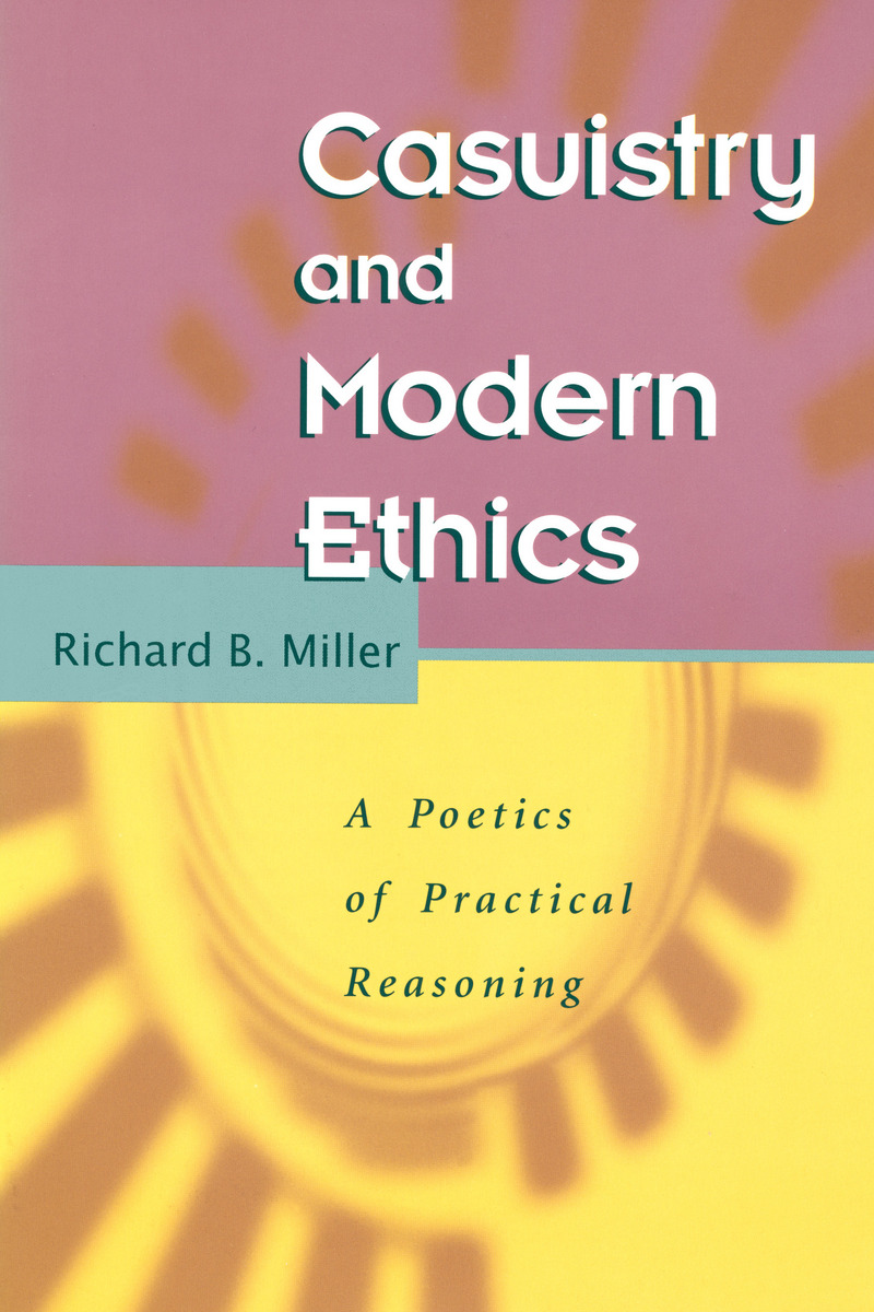 Casuistry and Modern Ethics: A Poetics of Practical Reasoning ...