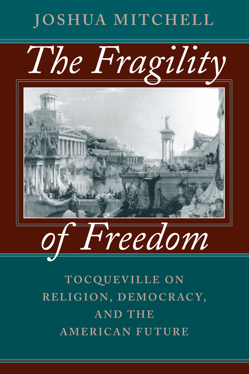 The Fragility of Freedom: Tocqueville on Religion, Democracy, and the ...