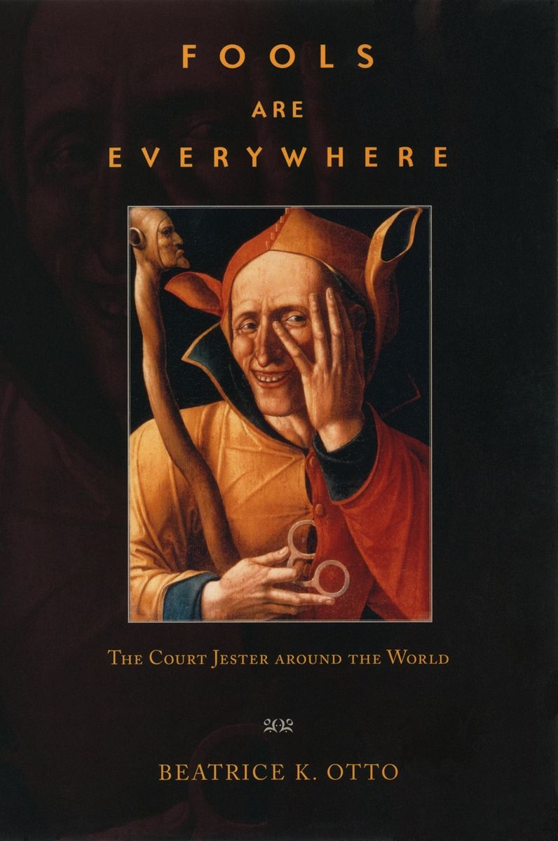 Fools Are Everywhere: The Court Jester Around the World (9780226640914 ...