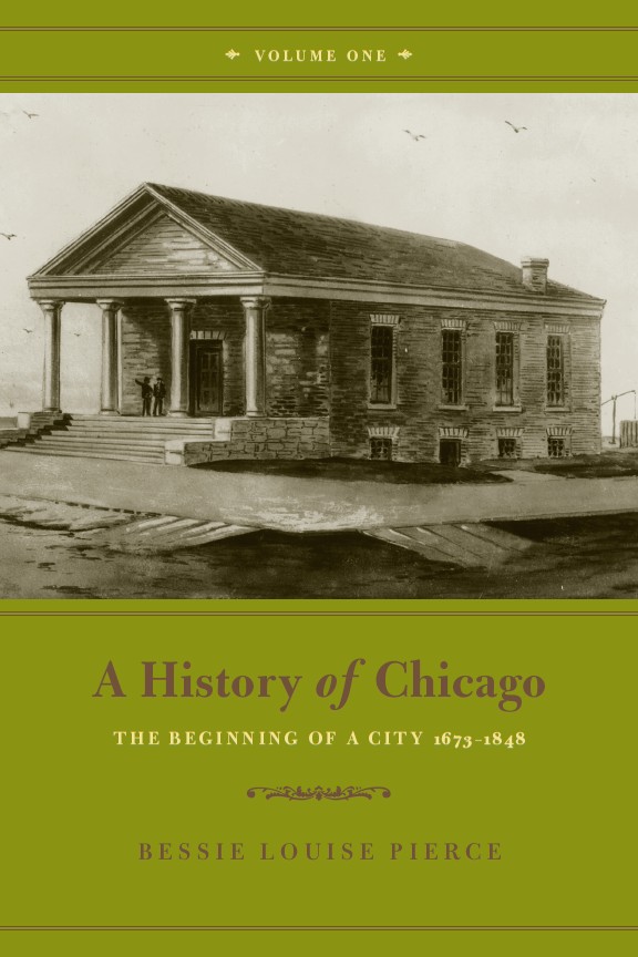 A History of Chicago, Volume I: The Beginning of a City 1673-1848 ...