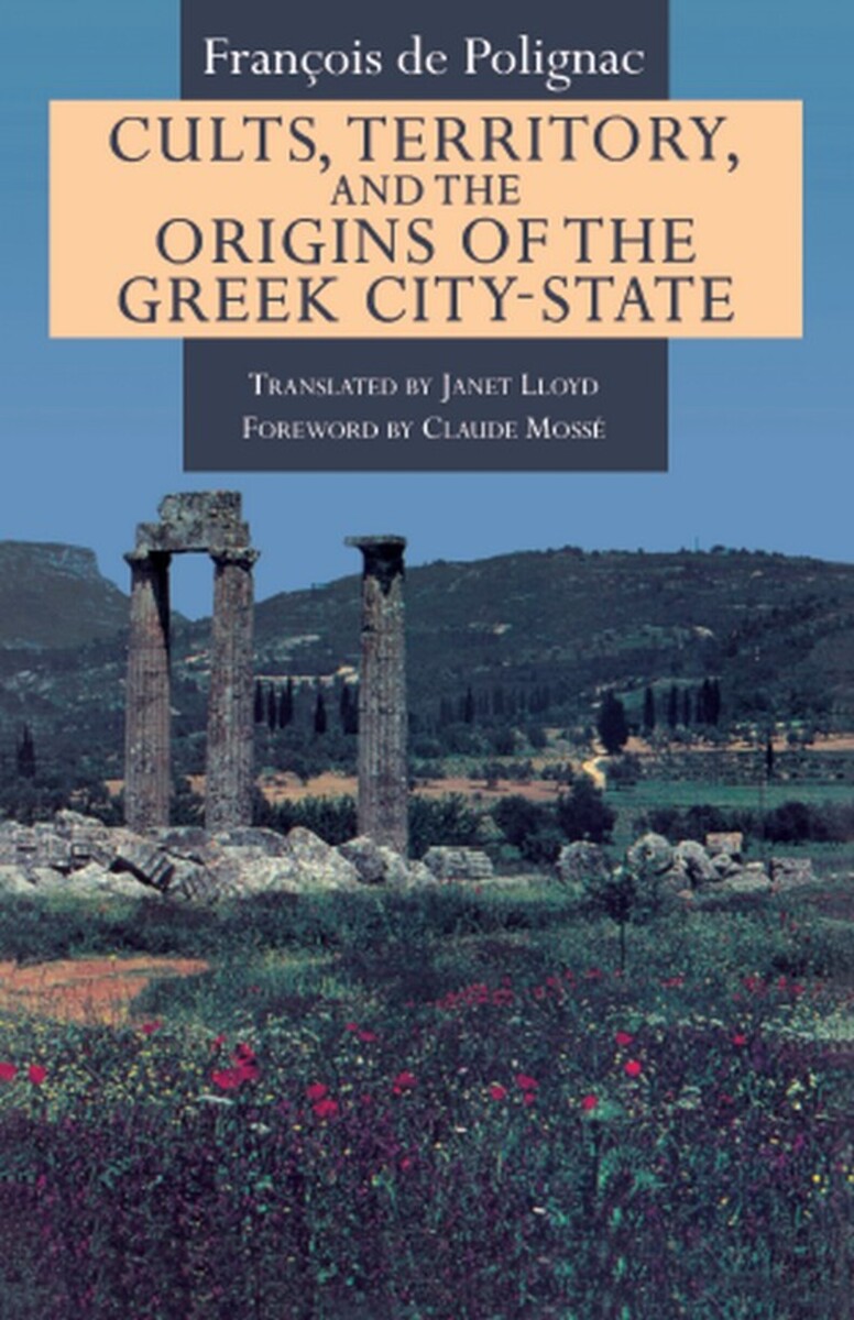 Cults, Territory, and the Origins of the Greek City-State ...