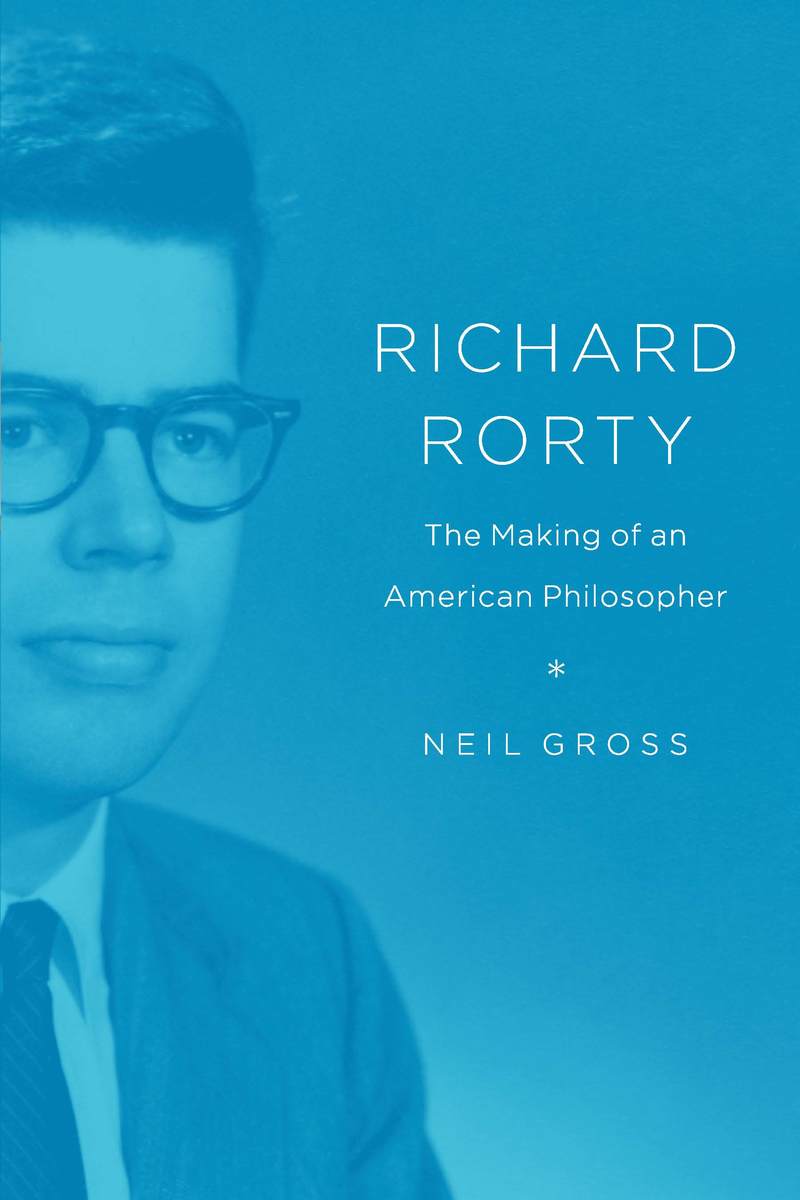 Richard Rorty: The Making of an American Philosopher (9780226309903 ...