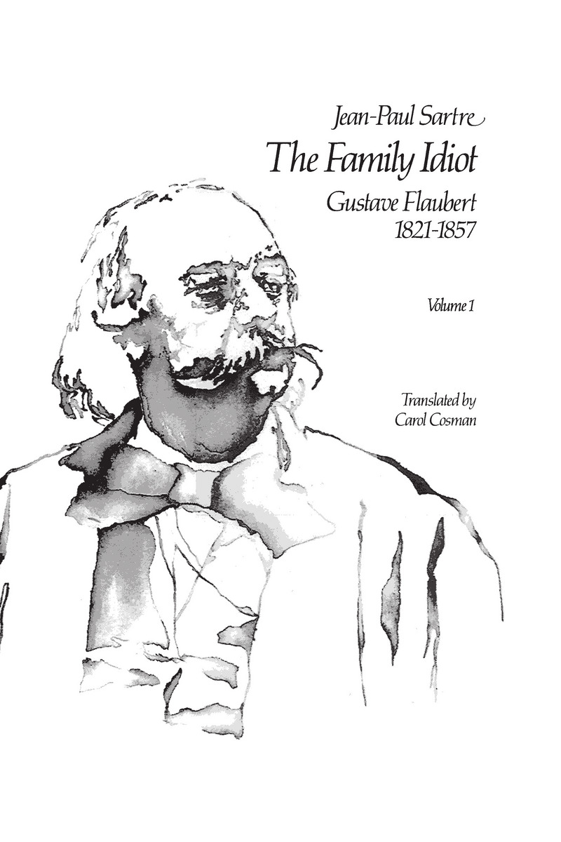 The Family Idiot: Gustave Flaubert, 1821-1857, Volume 1 (9780226735092 ...
