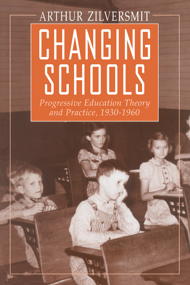 Changing Schools: Progressive Education Theory and Practice, 1930-1960 ...