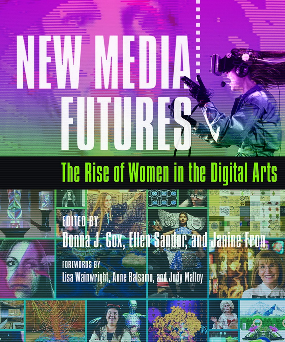 New Media Futures: The Rise of Women in the Digital Arts (9780252041549 ...