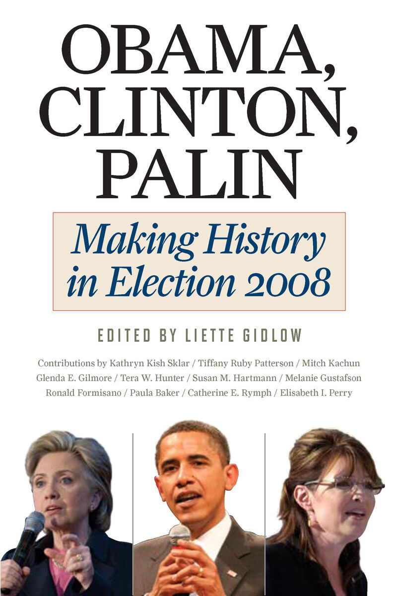 Obama, Clinton, Palin: Making History in Elections 2008 (9780252078309 ...