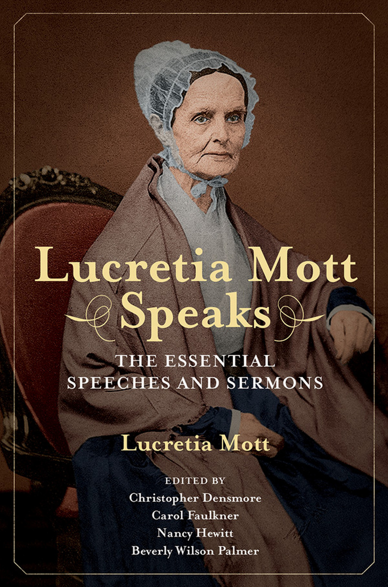Lucretia Mott Speaks: The Essential Speeches and Sermons (9780252040795 ...