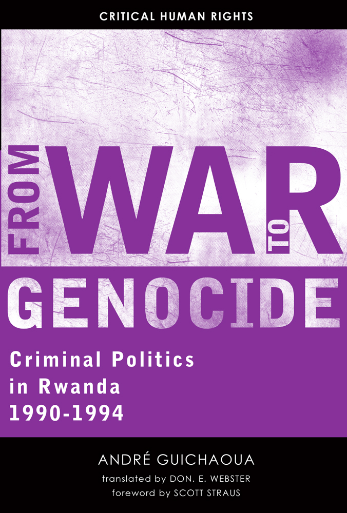 From War to Genocide: Criminal Politics in Rwanda, 1990–1994 ...