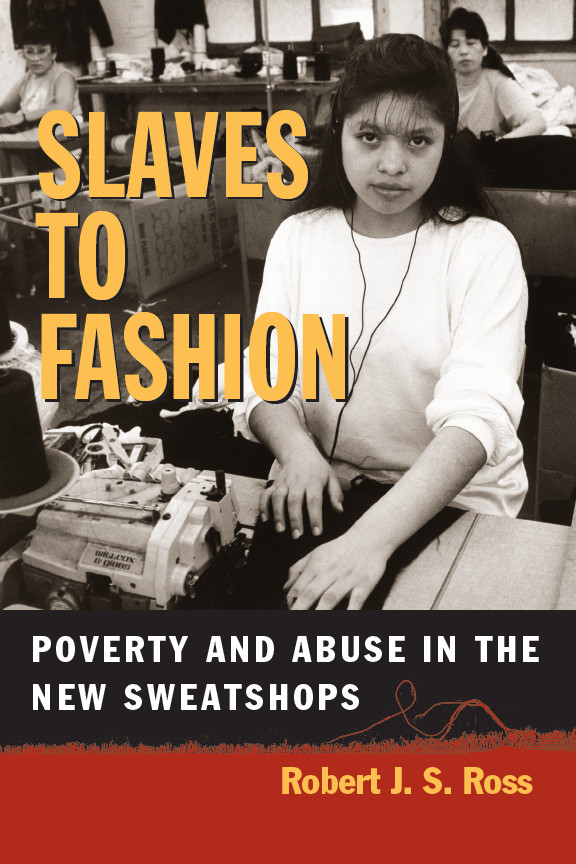 Slaves to Fashion: Poverty and Abuse in the New Sweatshops ...
