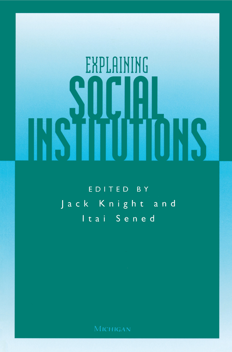 Explaining Social Institutions (9780472085767): Jack Knight and Itai ...