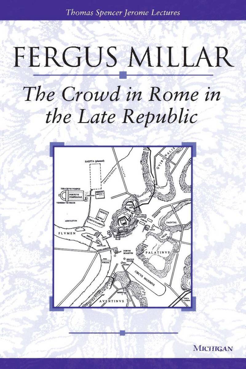 The Crowd in Rome in the Late Republic (9780472088782): Fergus Millar ...