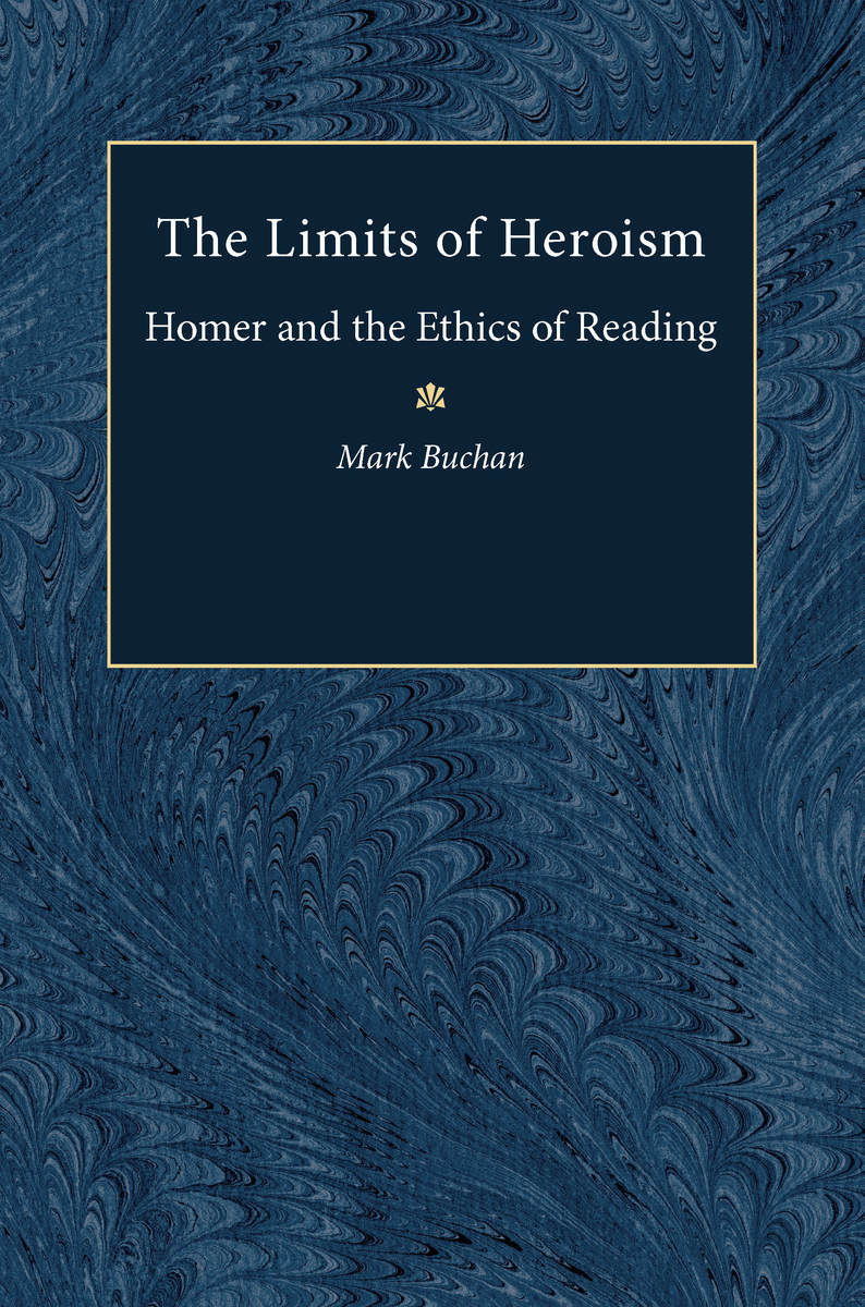 The Limits of Heroism: Homer and the Ethics of Reading (9780472113910 ...
