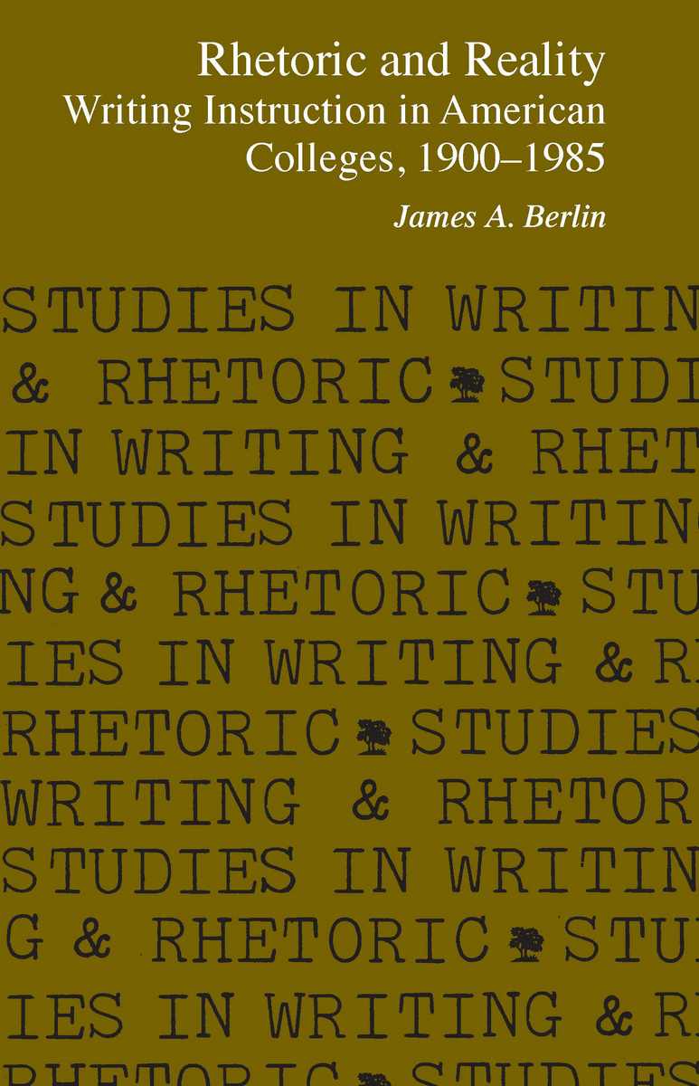 Rhetoric and Reality: Writing Instruction in American Colleges, 1900 ...