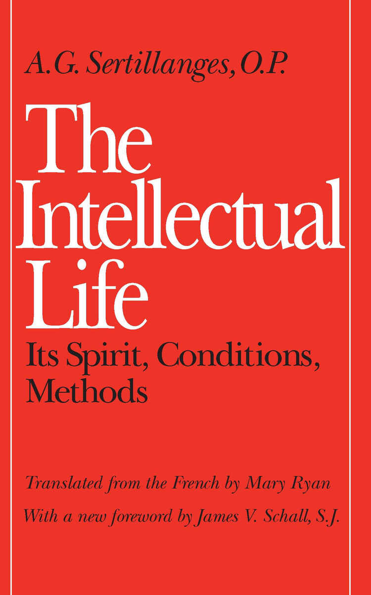 The Intellectual Life (9780813233727): A. G. Sertillanges - BiblioVault