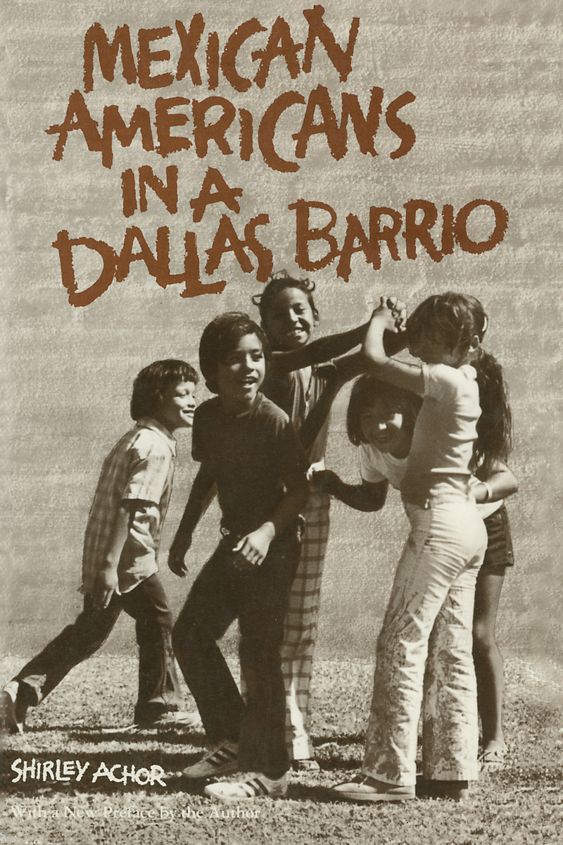 Mexican Americans In A Dallas Barrio 9780816505333 Shirley Achor mexican-americans-in-a-dallas-barrio-9780816505333-shirley-achor