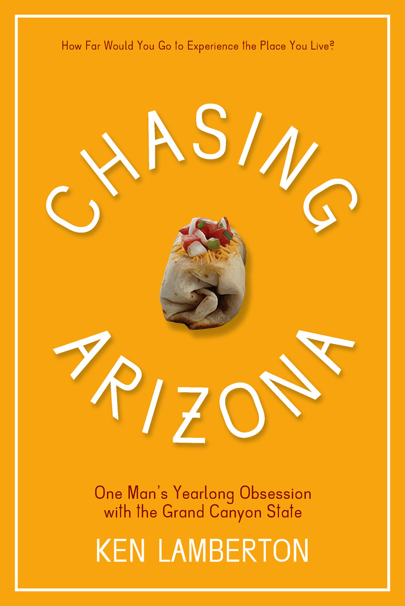 Chasing Arizona: One Man’s Yearlong Obsession with the Grand Canyon ...