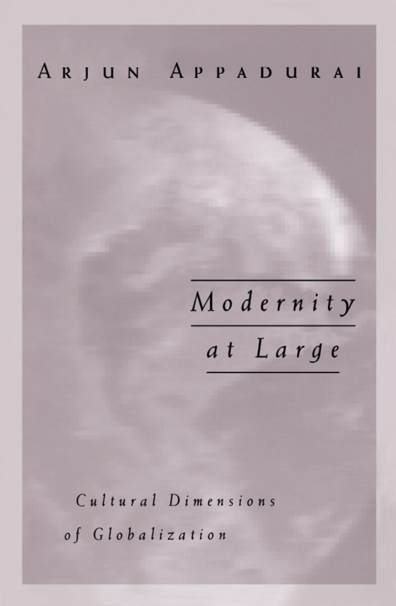 Modernity At Large: Cultural Dimensions of Globalization (9780816627936 ...