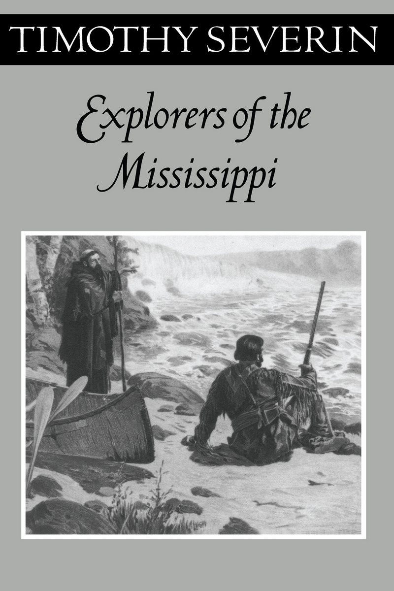 Explorers Of The Mississippi (9780816639526): Timothy Severin - BiblioVault