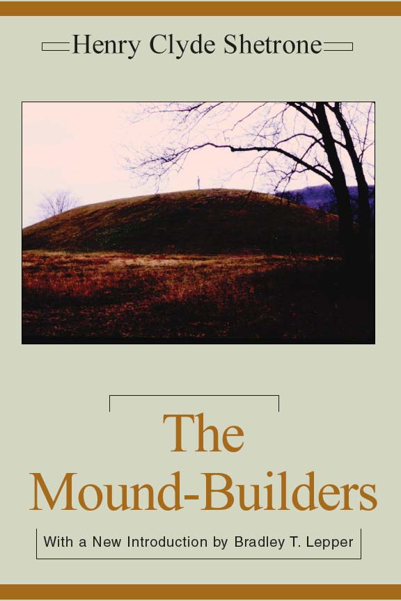 The Mound-Builders (9780817350864): Henry Clyde Shetrone and Bradley T ...