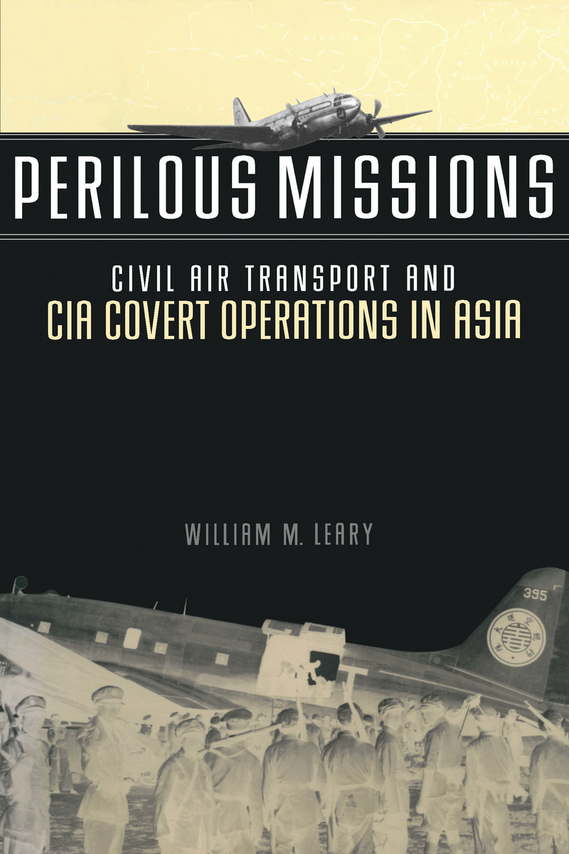 Perilous Missions: Civil Air Transport and CIA Covert Operations in ...