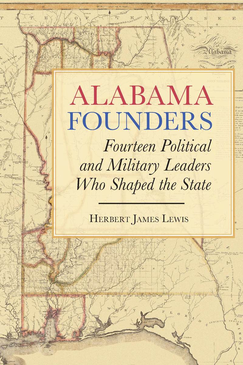 Alabama Founders: Fourteen Political and Military Leaders Who Shaped ...