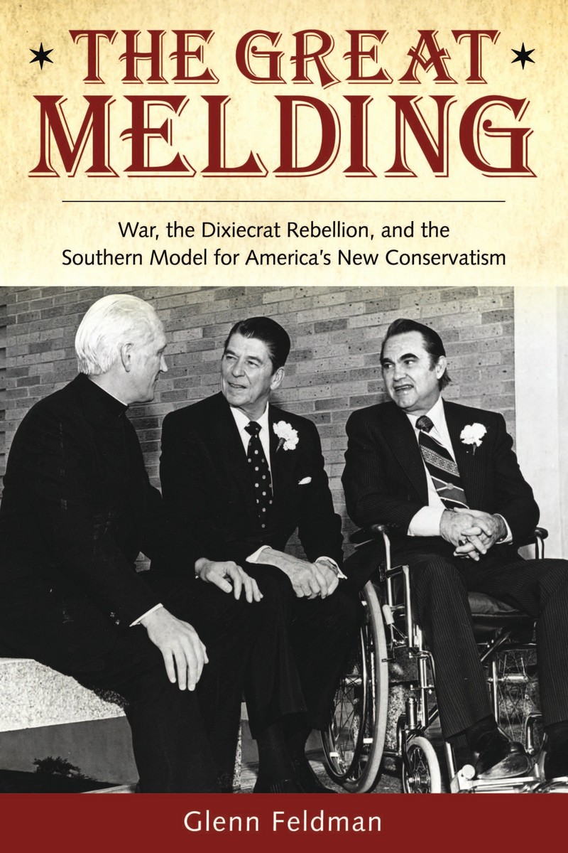 The Great Melding: War, the Dixiecrat Rebellion, and the Southern Model ...