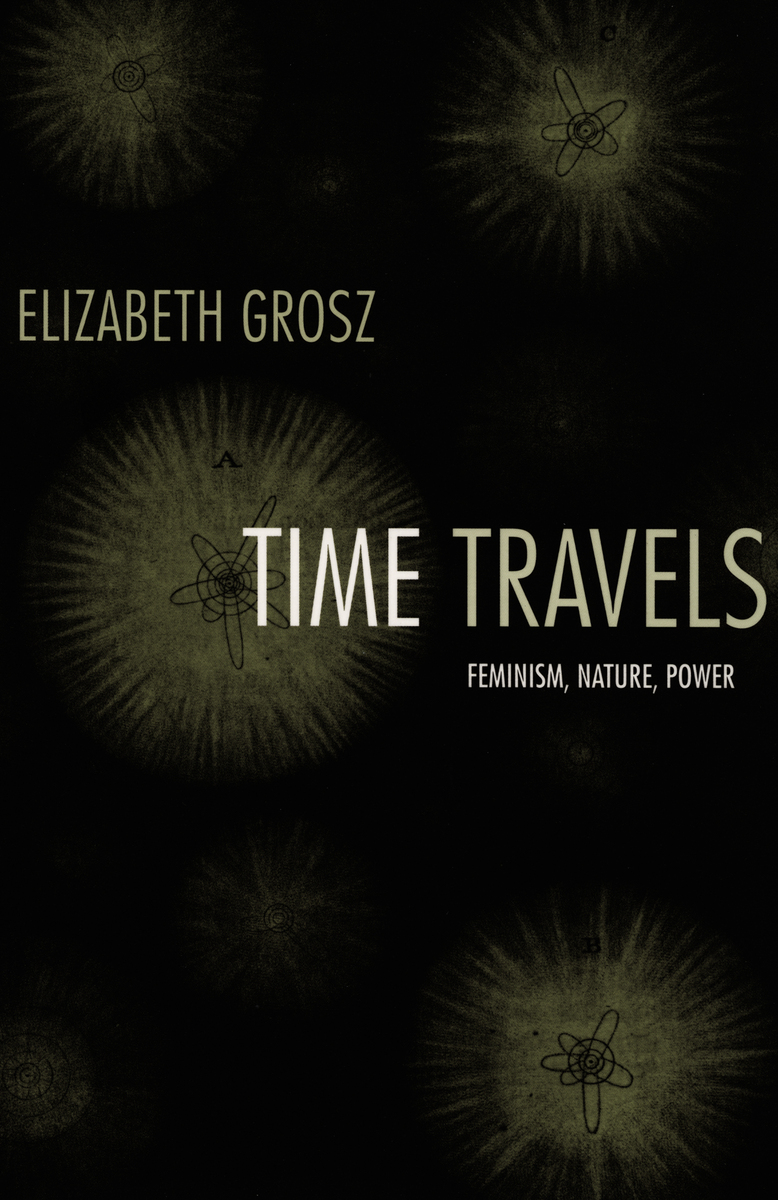 Time Travels: Feminism, Nature, Power (9780822335665): Elizabeth Grosz ...