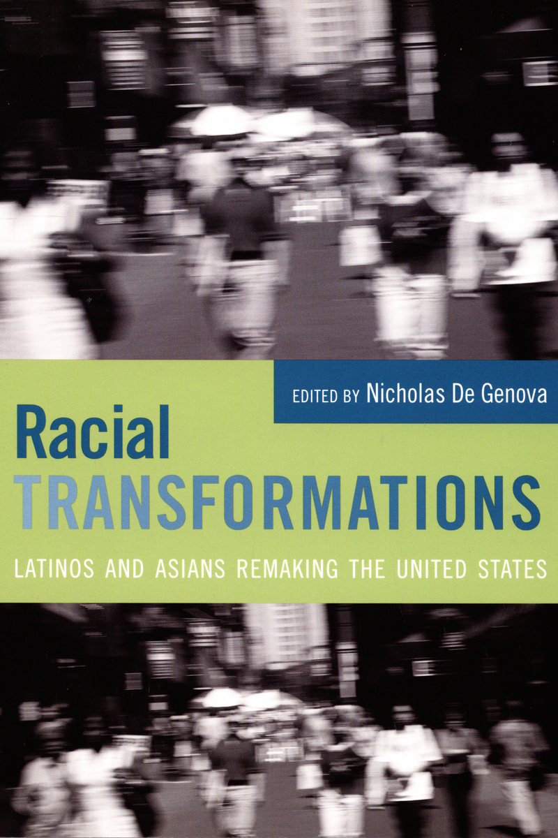 Racial Transformations: Latinos and Asians Remaking the United States ...
