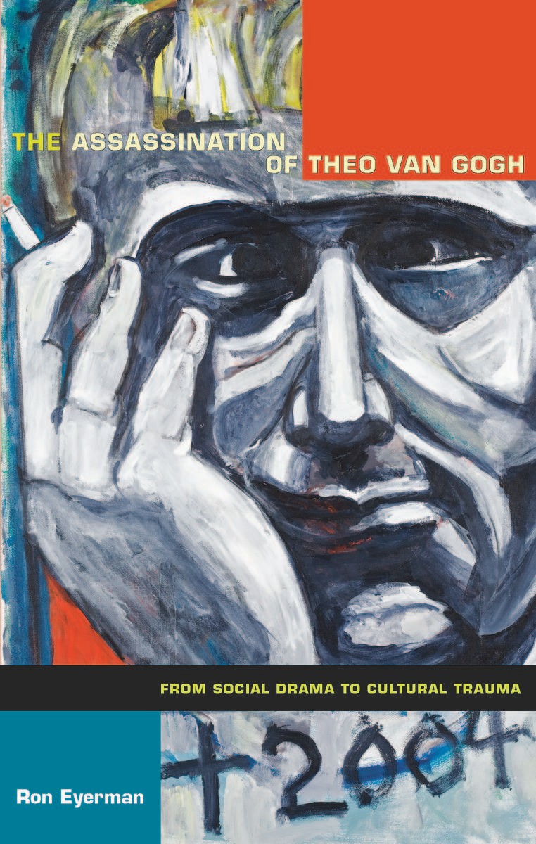 The Assassination of Theo van Gogh: From Social Drama to Cultural ...