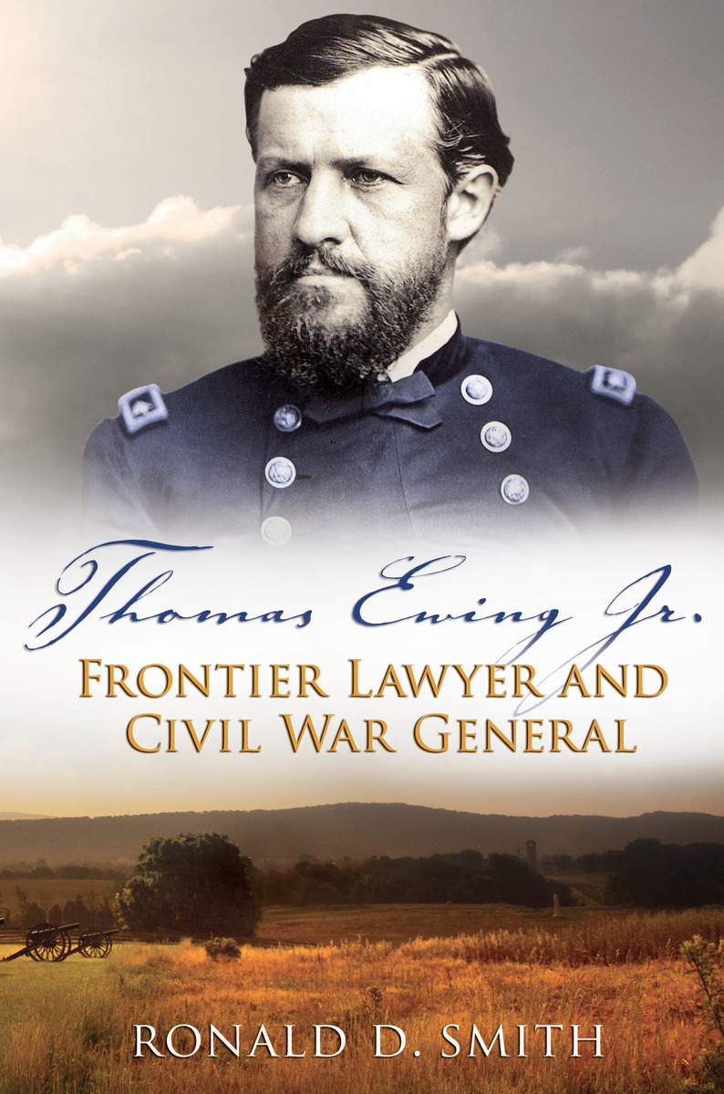 Thomas Ewing Jr.: Frontier Lawyer and Civil War General (9780826218063 ...