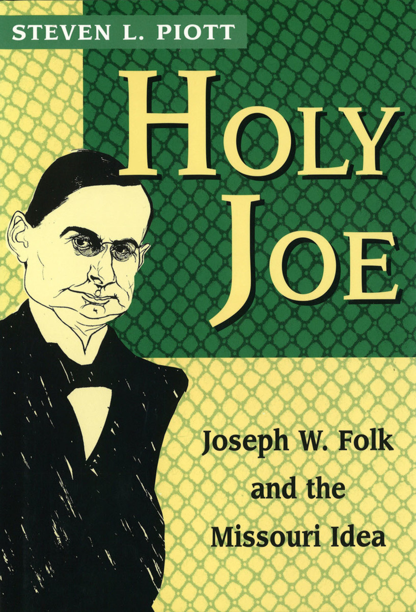 Holy Joe: Joseph W. Folk and the Missouri Idea (9780826211309): Steven ...