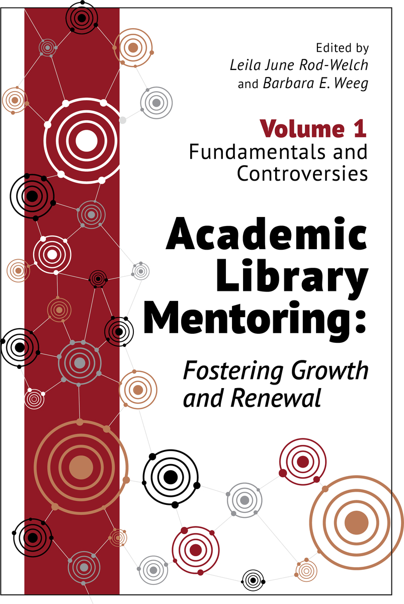 Academic Library Mentoring: Fostering Growth and Renewal: Volume 1 ...