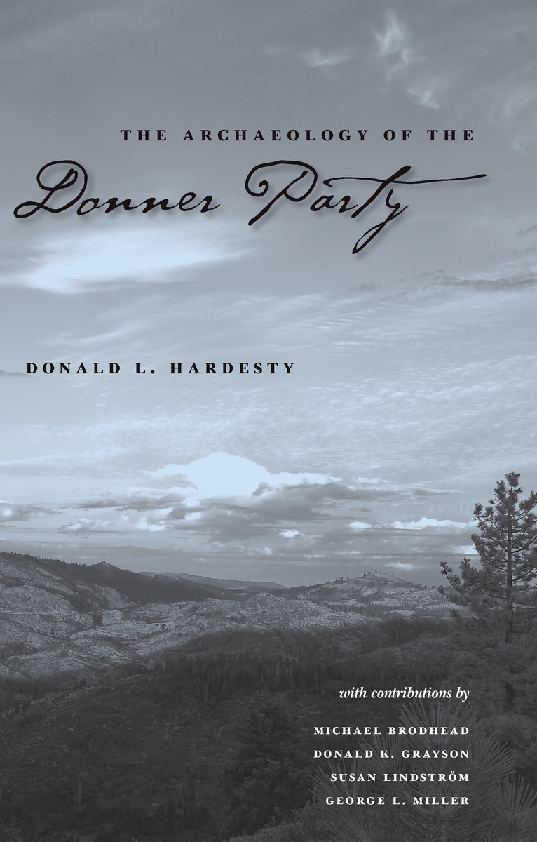 The Archaeology Of The Donner Party (9780874172904): Donald L Hardesty ...