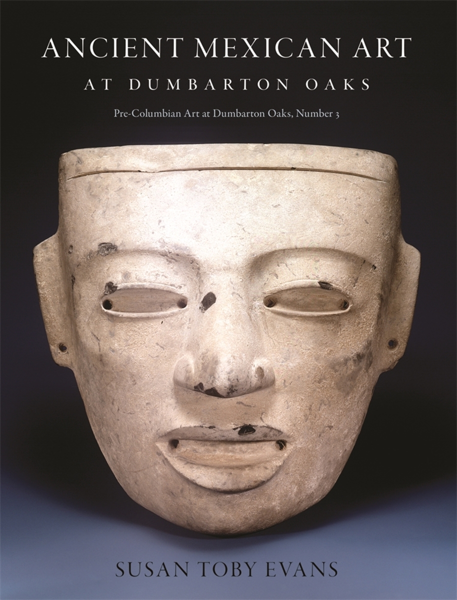 Ancient Mexican Art at Dumbarton Oaks (9780884023456): Susan Toby Evans ...