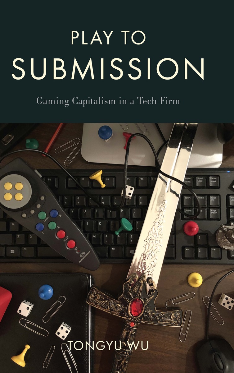 Play to Submission: Gaming Capitalism in a Tech Firm (9781439922989 ...