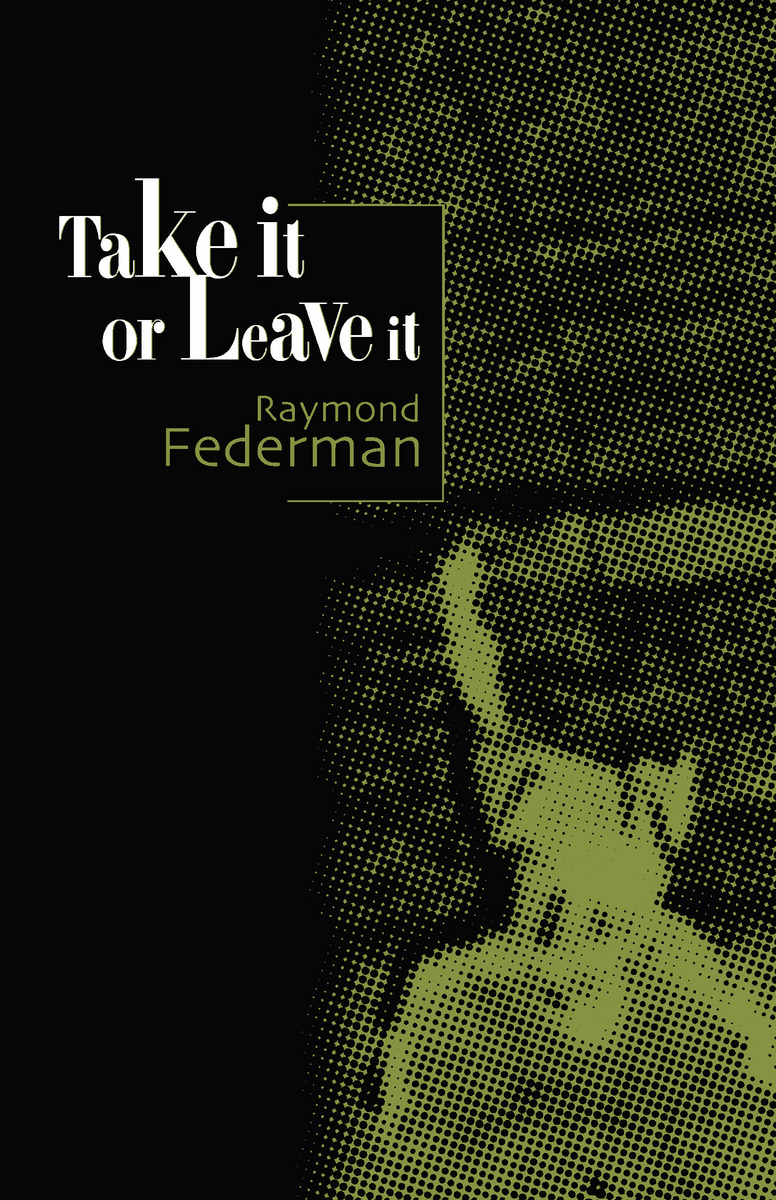 Take It or Leave It (9781573660303): Raymond Federman - BiblioVault