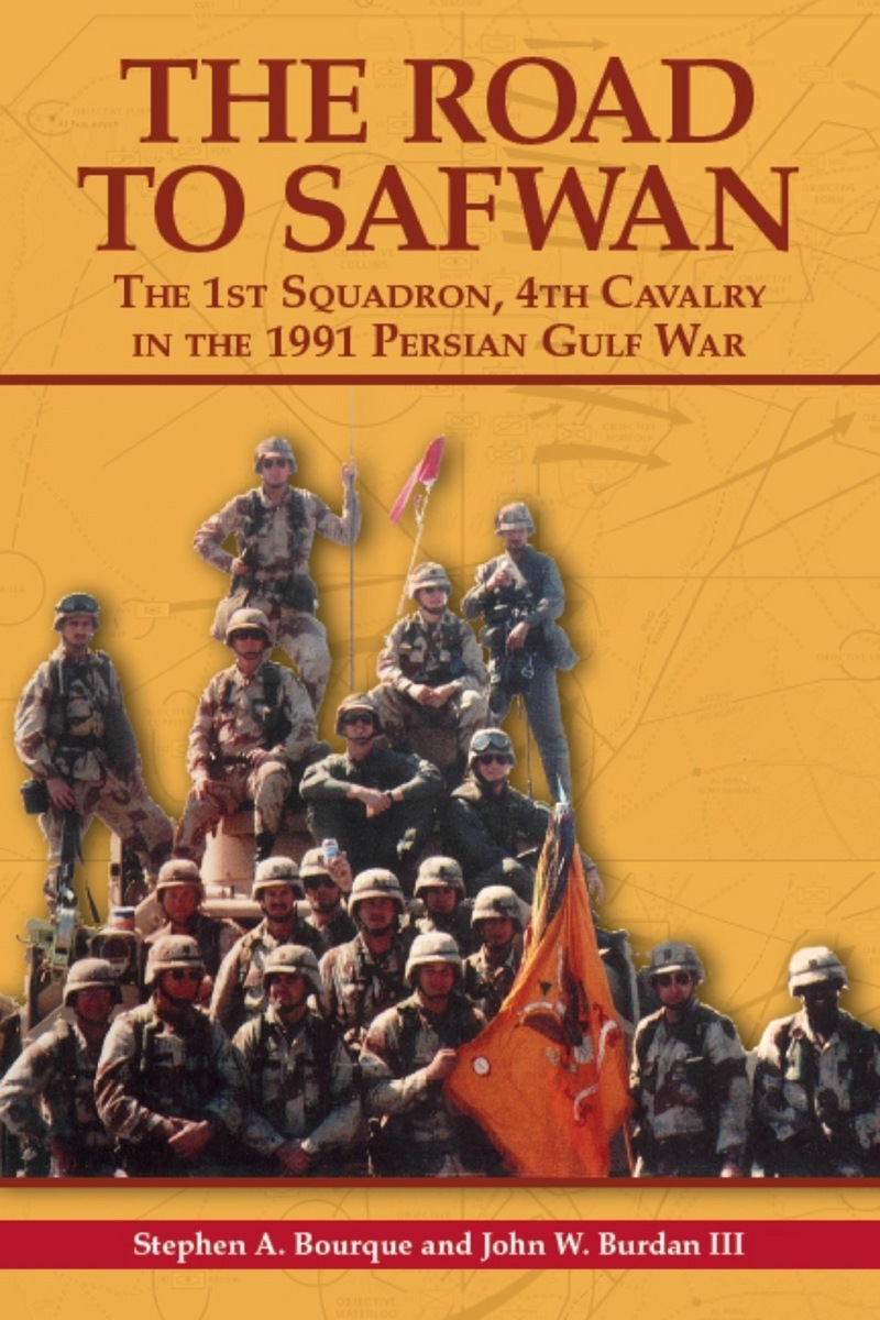 Road to Safwan: The 1st Squadron, 4th Cavalry in the 1991 Persian Gulf ...