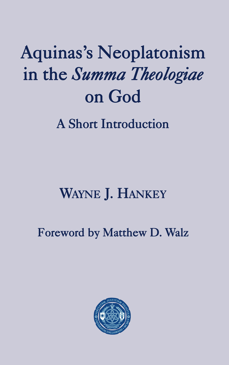 Aquinas’s Neoplatonism in the Summa Theologiae on God: A Short ...
