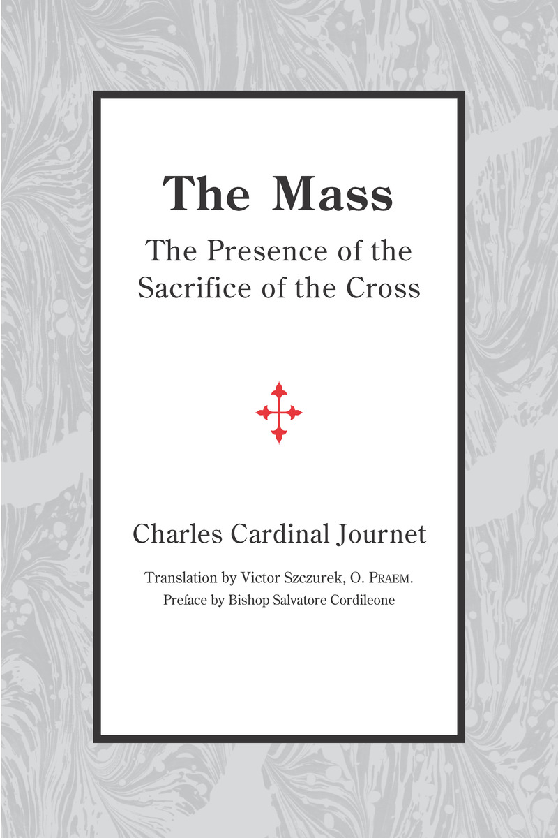 The Mass: The Presence of the Sacrifice of the Cross (9781587314995 ...