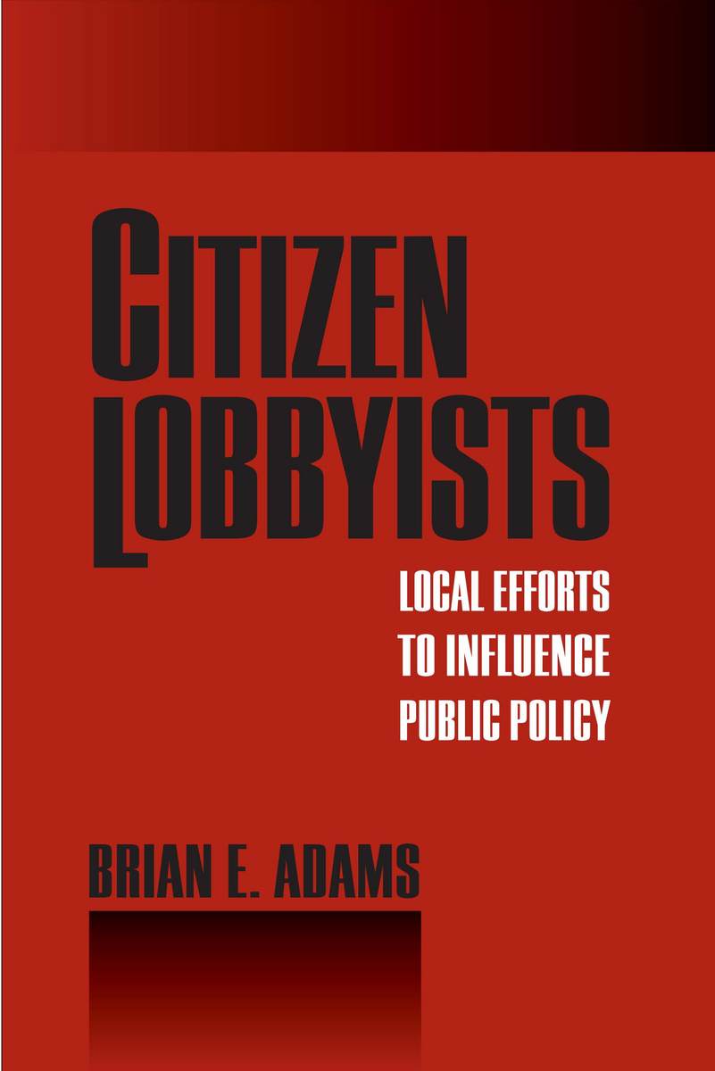 Citizen Lobbyists: Local Efforts to Influence Public Policy ...