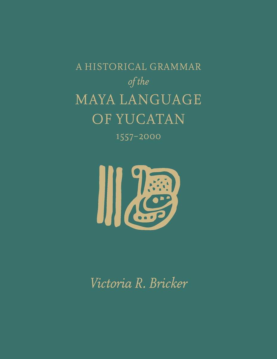 A Historical Grammar of the Maya Language of Yucatan: 1557-2000 ...
