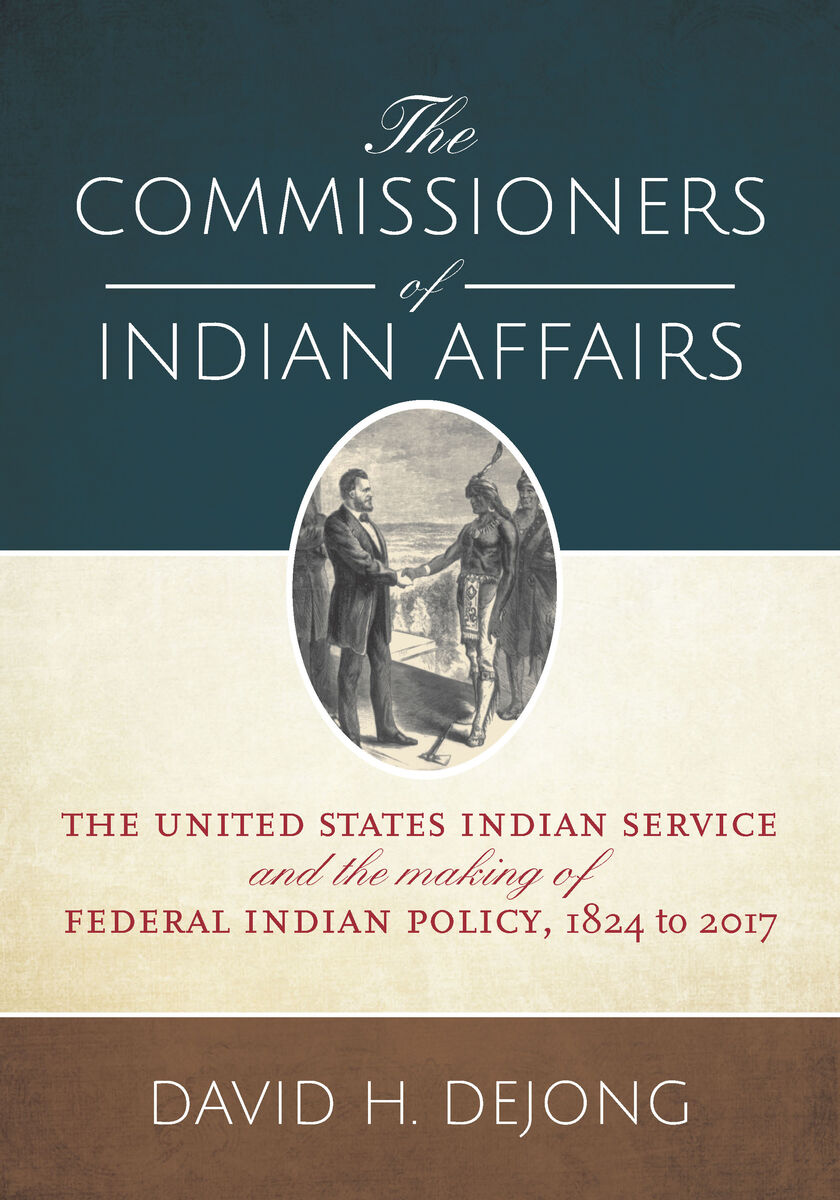 The Commissioners of Indian Affairs: The United States Indian Service ...