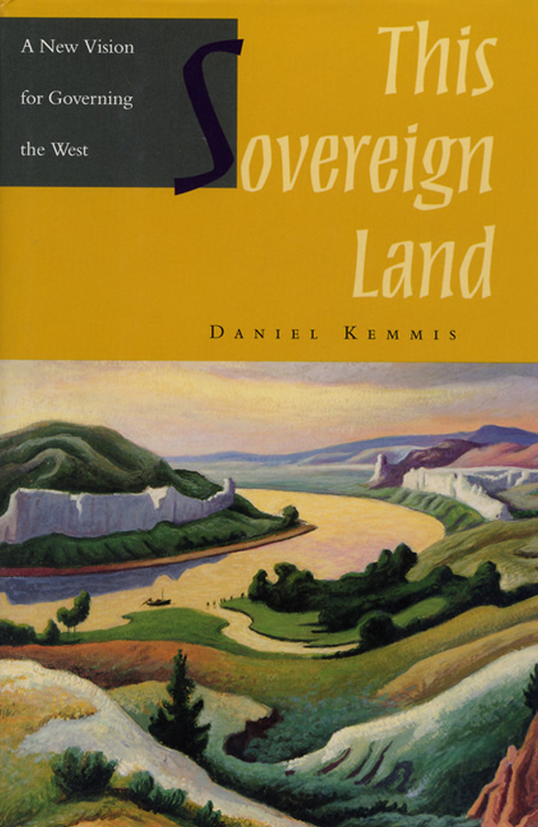 This Sovereign Land: A New Vision For Governing The West (9781559638425 ...
