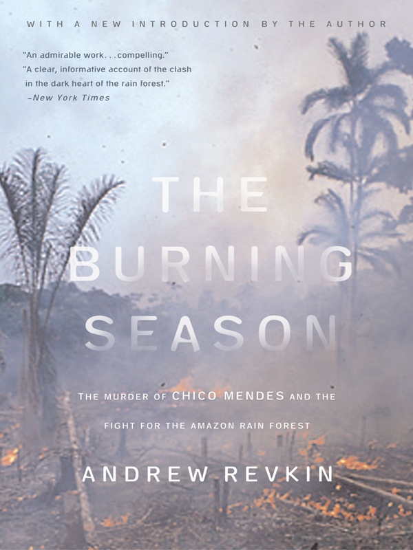 The Burning Season: The Murder of Chico Mendes and the Fight for the ...