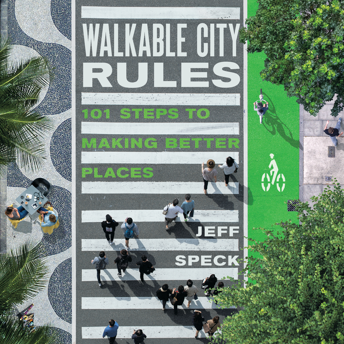 Walkable City Rules: 101 Steps to Making Better Places (9781610918985 ...