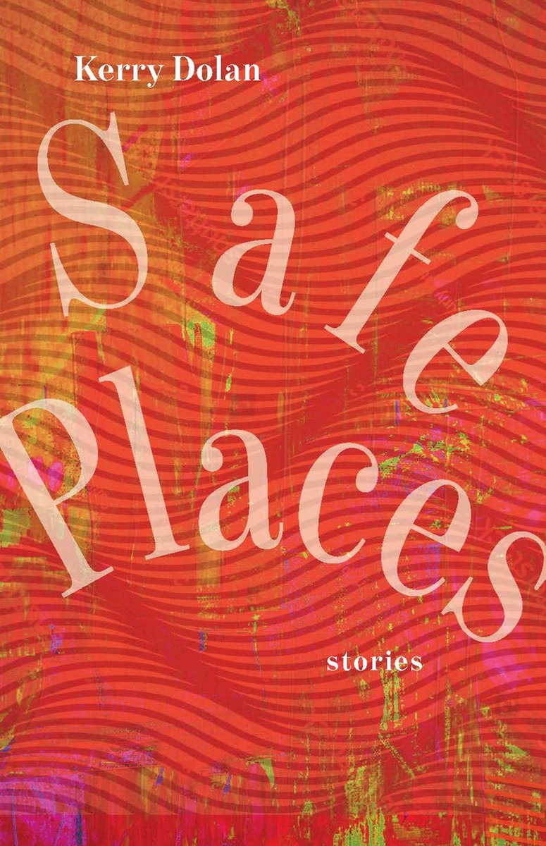 Safe Places: Stories (9781625346391): Kerry Dolan - BiblioVault