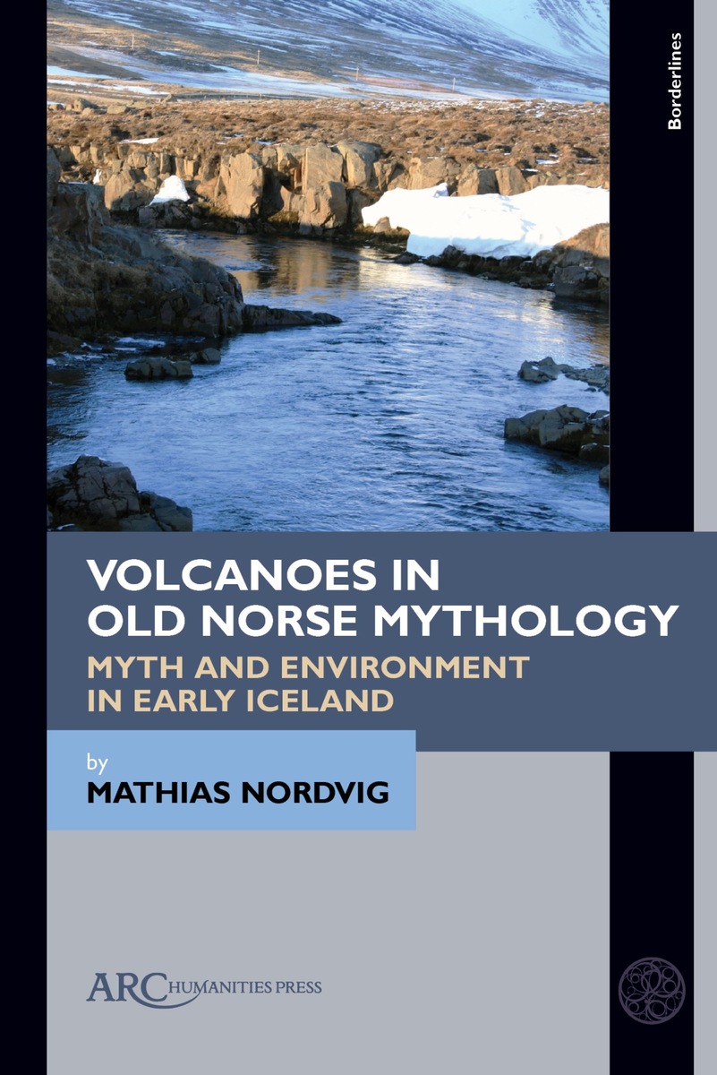 Volcanoes in Old Norse Mythology: Myth and Environment in Early Iceland ...